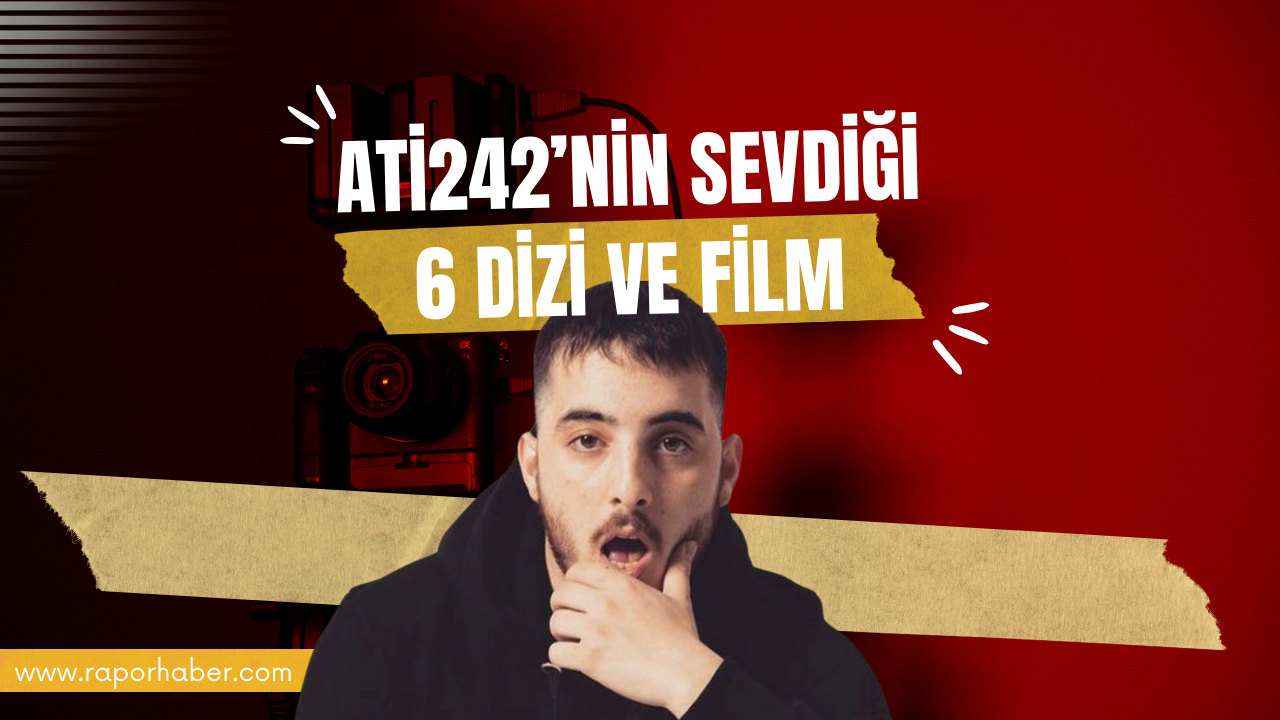 Ati242’nin Sevdiği 6 Dizi ve Film
