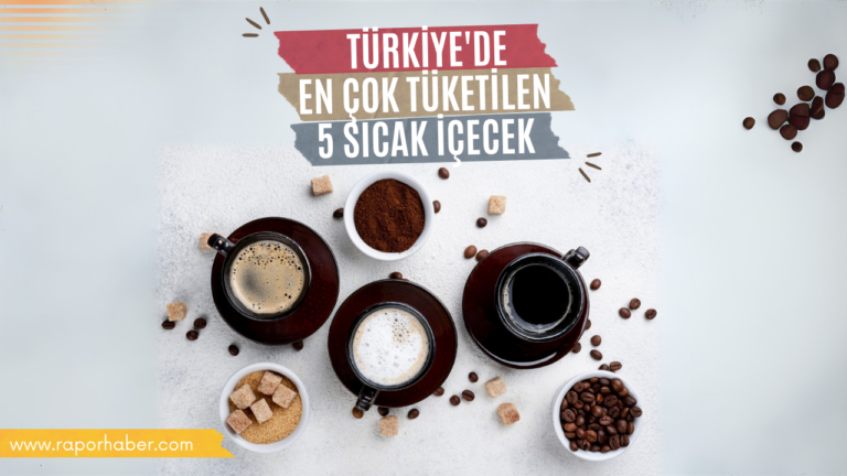 Türkiye'de En Çok Tüketilen 5 Sıcak İçecek