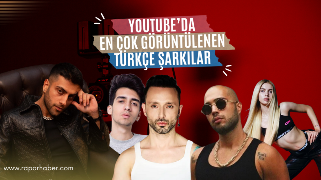 YouTube’da En Çok Görüntülenen Türkçe Şarkılar